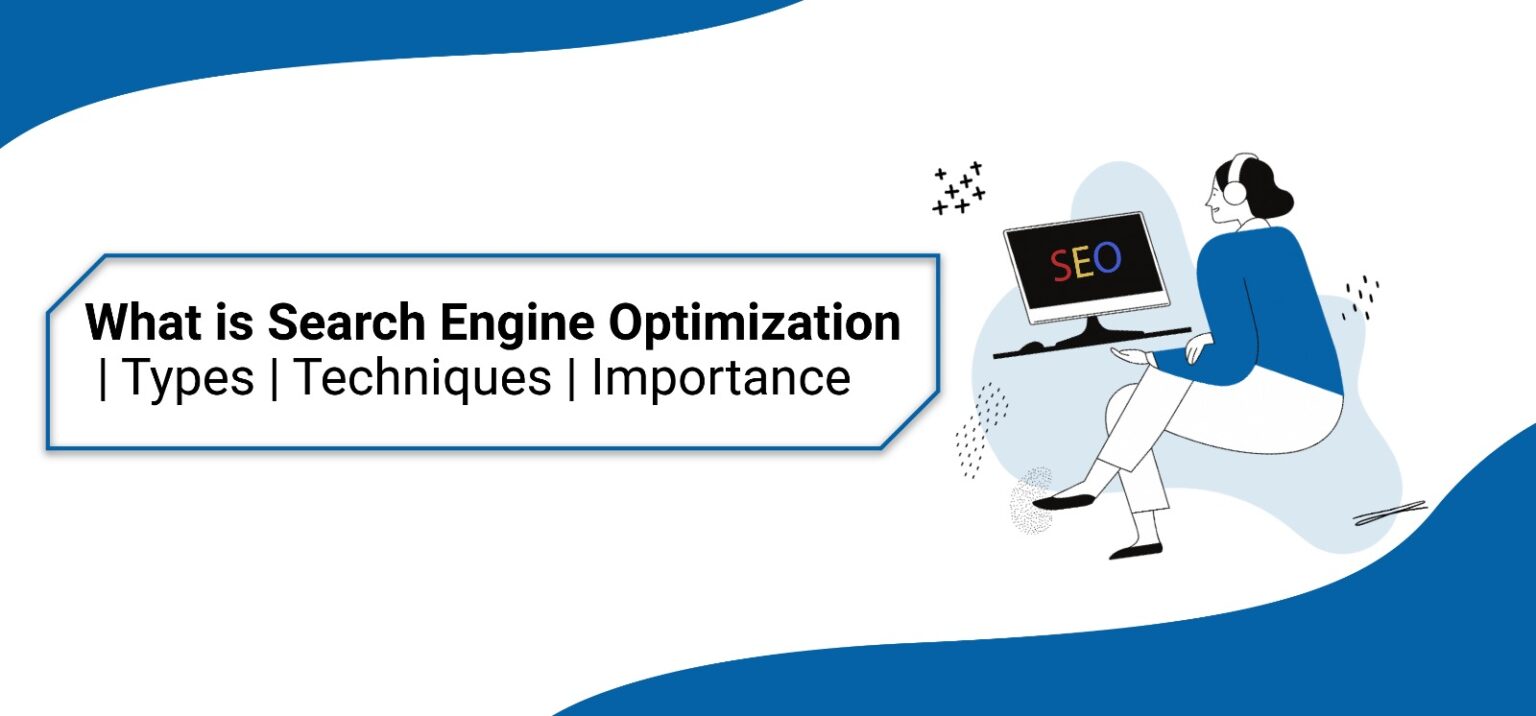 What is Search Engine Optimization: Types, Techniques, Importance
